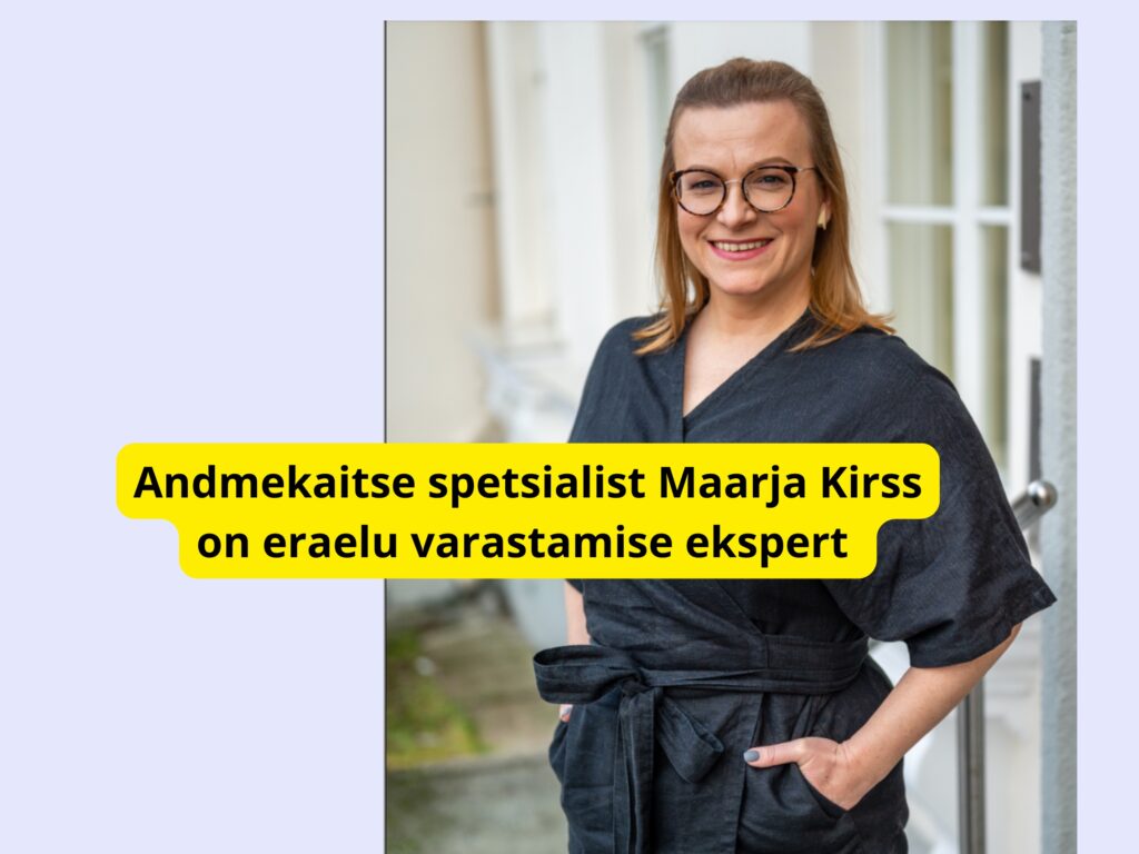 Andmekaitse spetsialist Maarja Kirss on eraelu varastamise ekspert ...